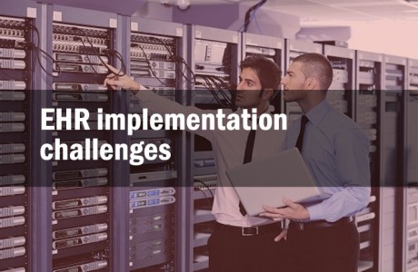 How to overcome 10 top EHR implementation challenges - Health Data Management